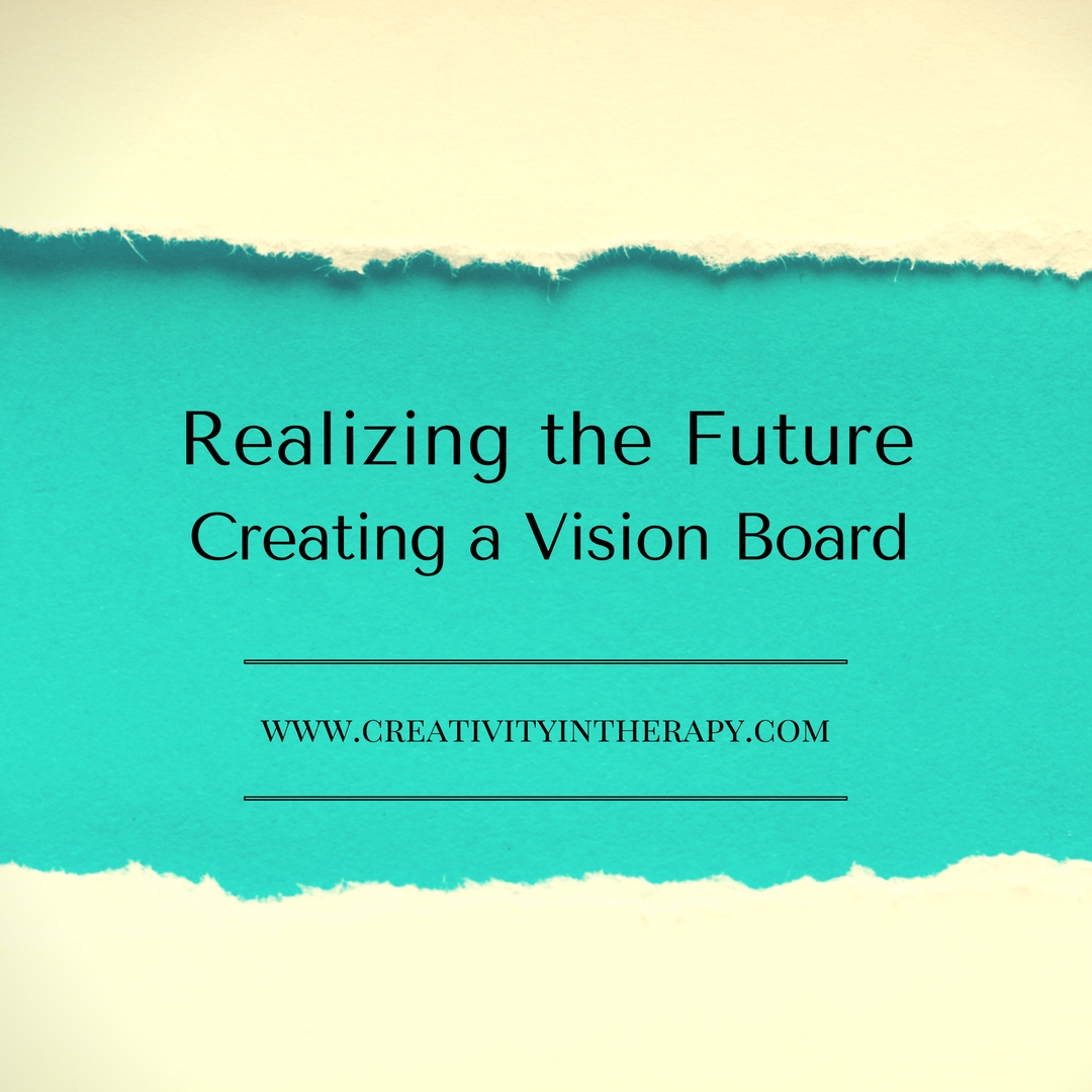 Realizing the Future - Creating a Vision Board - Creativity in Therapy