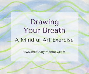 Drawing Your Breath - A Mindful Art Exercise - Creativity in Therapy